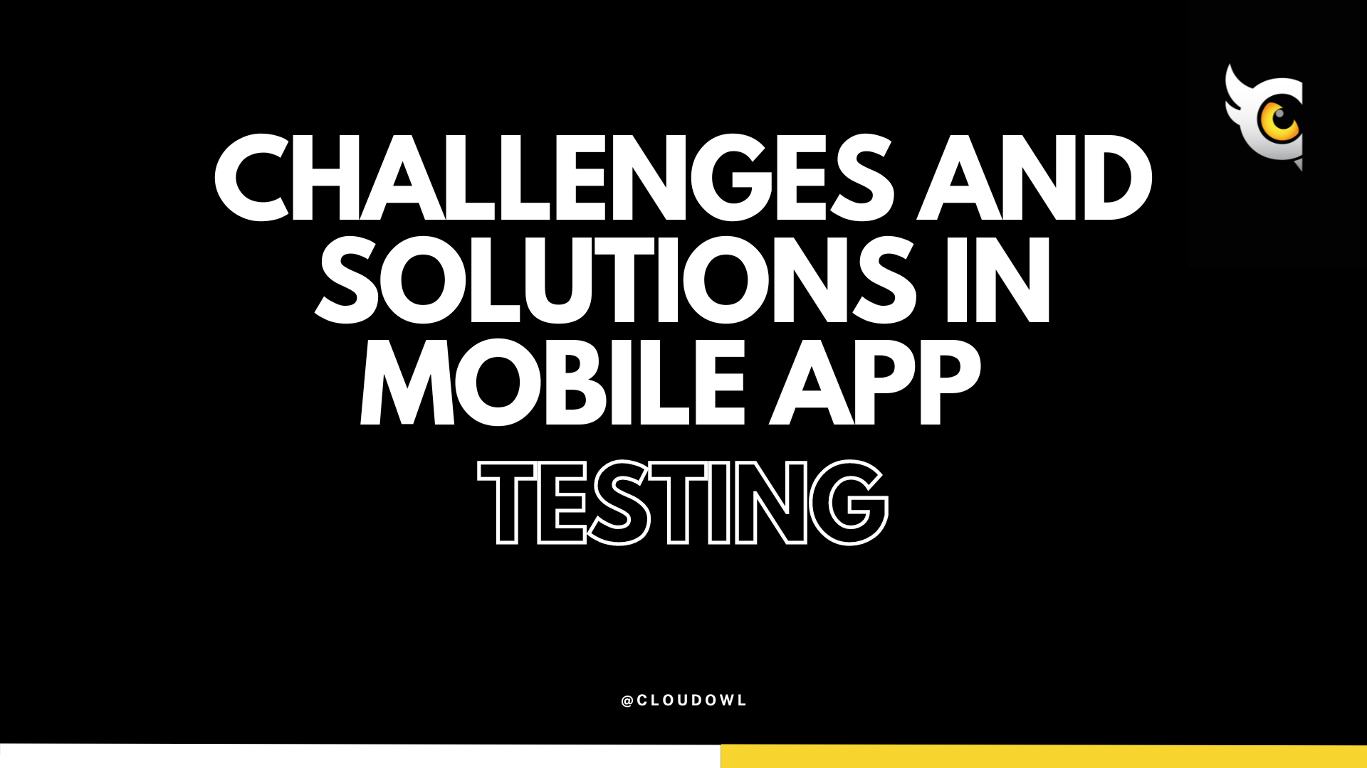 Challenges And Solutions In Mobile App Testing Cloudowl 7613