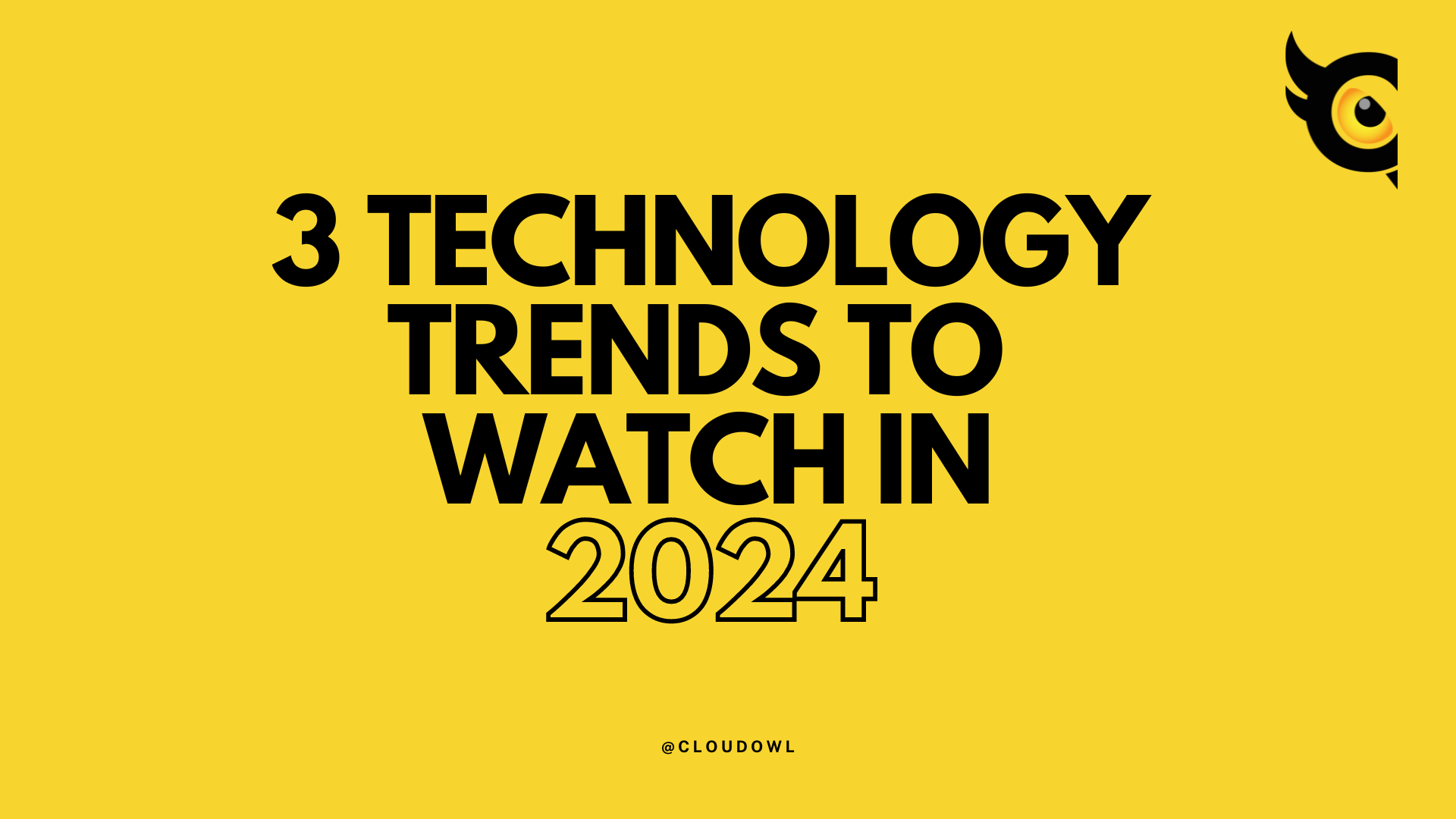 3 Technology Trends to Watch in 2024 - Cloudowl